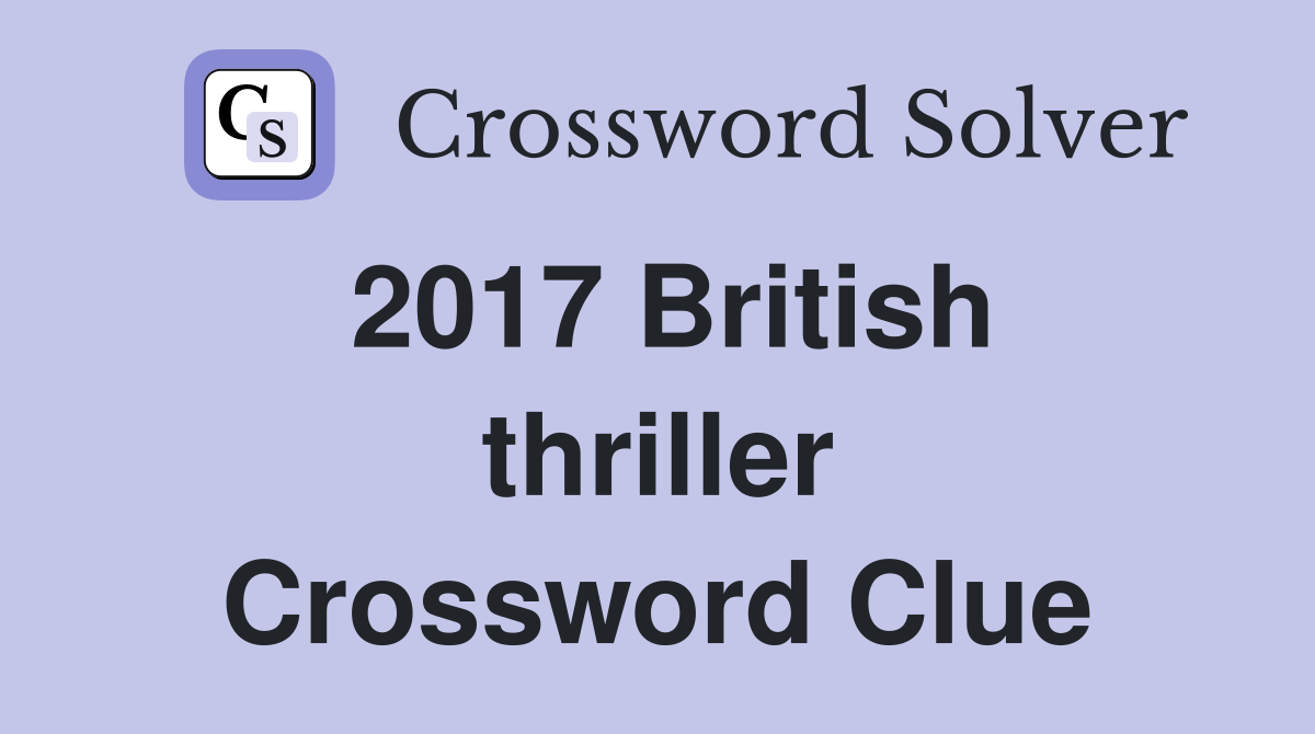 2017 British thriller - Crossword Clue Answers - Crossword Solver